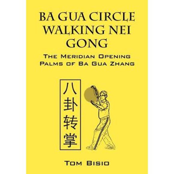Tom Bisio | Other | Ba Gua Circle Walking Nei Gong The Meridian Opening ...